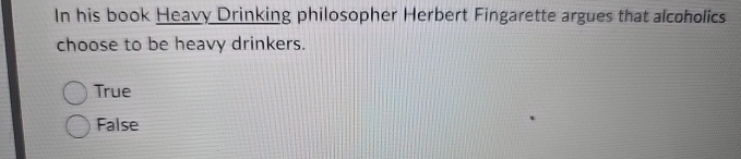 Solved In his book Heavy Drinking philosopher Herbert | Chegg.com