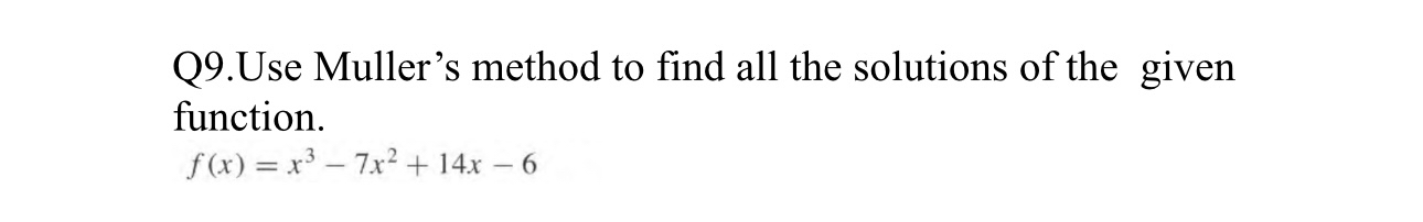 Solved Q9.Use Muller's method to find all the solutions of | Chegg.com