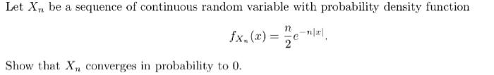 Solved Let Xn be a sequence of continuous random variable | Chegg.com