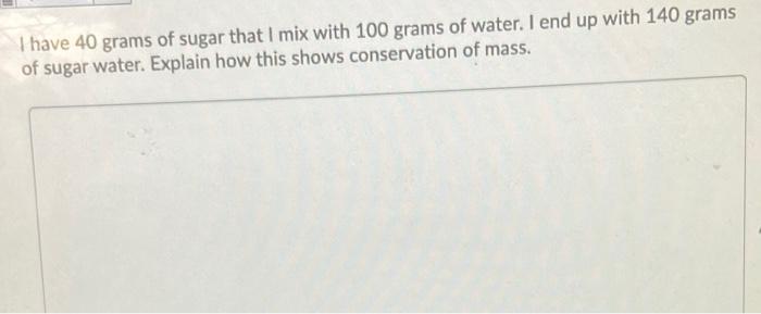 Solved I have 40 grams of sugar that I mix with 100 grams of | Chegg.com