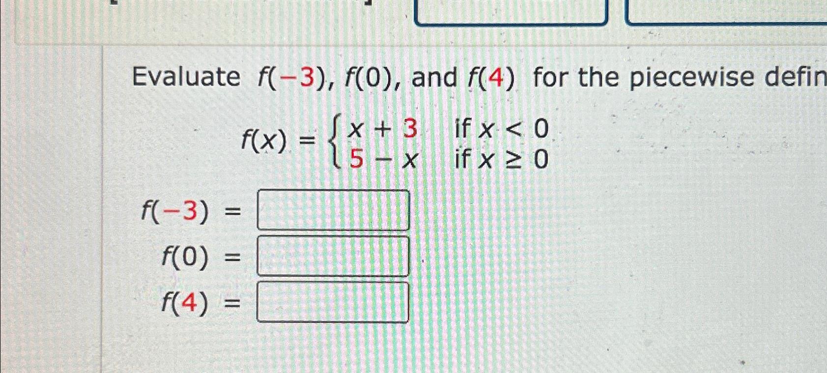 Solved Evaluate f(-3),f(0), ﻿and f(4) ﻿for the piecewise | Chegg.com