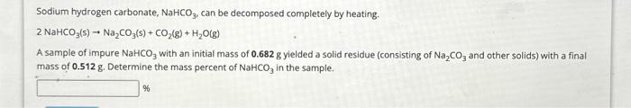 Solved Sodium hydrogen carbonate, NaHCO3, can be decomposed | Chegg.com