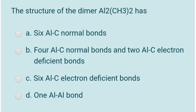 Solved The structure of the dimer A12(CH3)2 has a. Six Al-C | Chegg.com