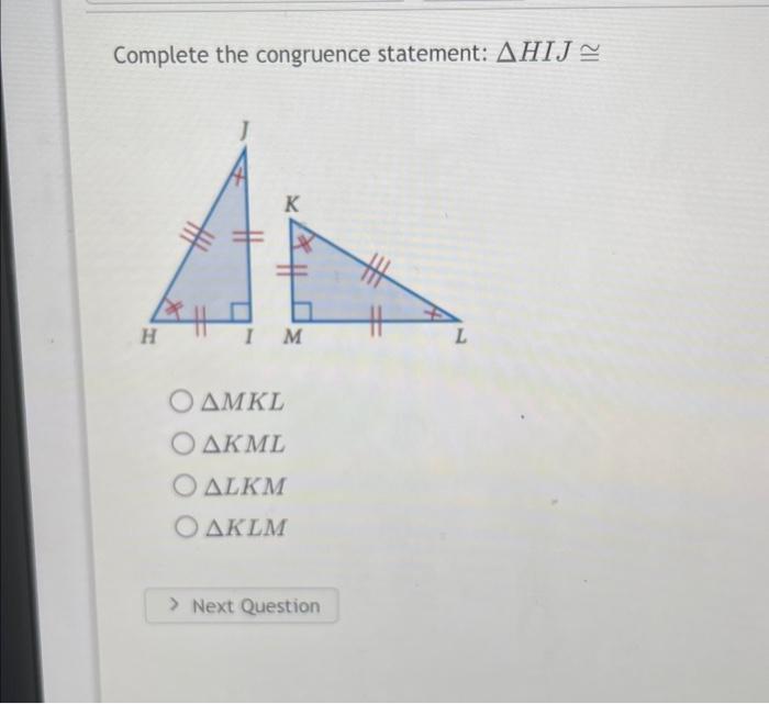 Solved Complete the congruence statement: HIJ≅ MKL KML | Chegg.com