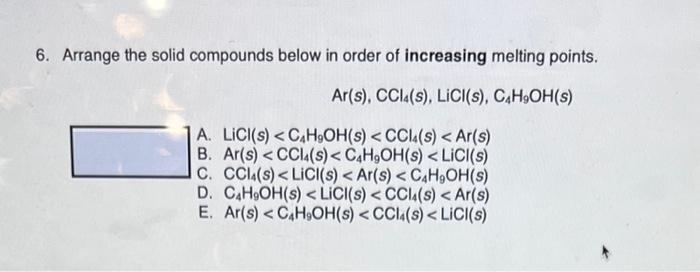 Solved 6. Arrange the solid compounds below in order of | Chegg.com