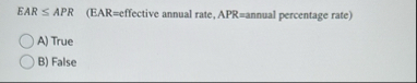 Solved EAR≤APR, (EAR=effective annual rate, APR=annual | Chegg.com