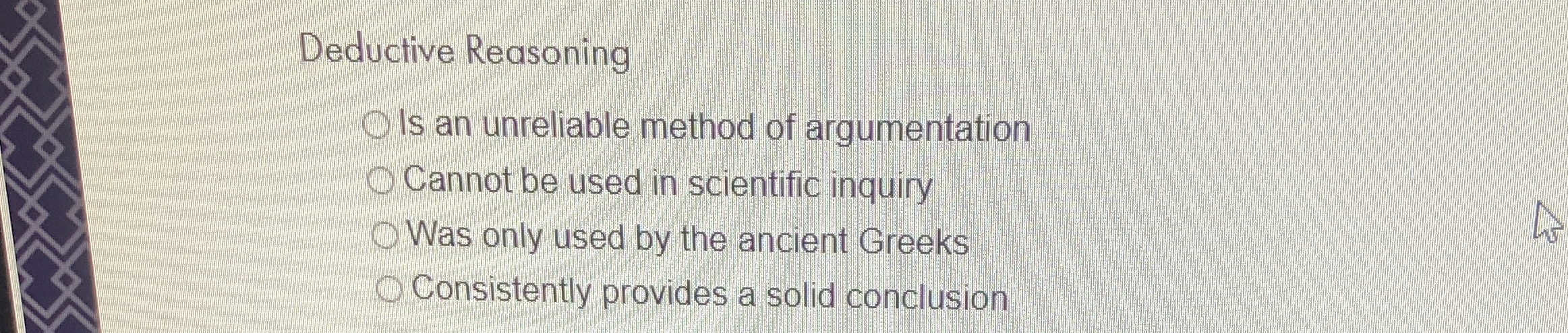 Solved Deductive ReasoningIs an unreliable method of | Chegg.com