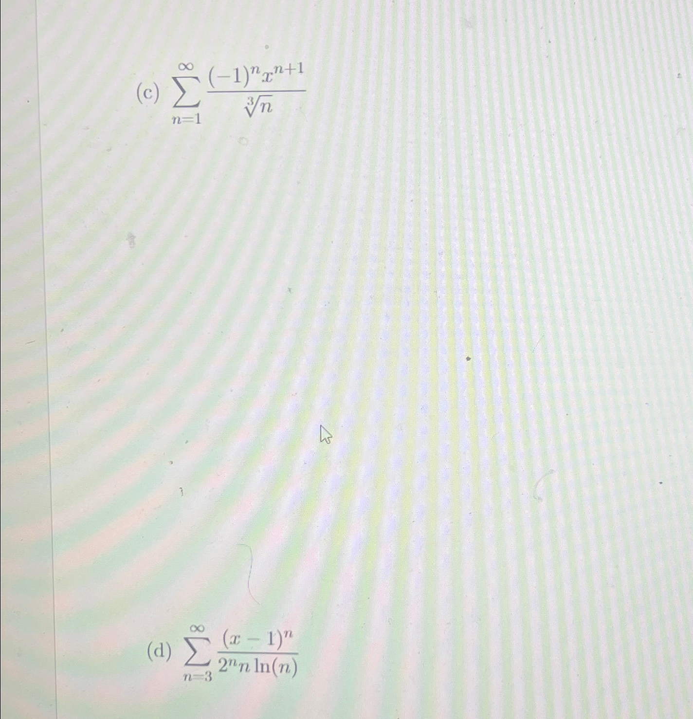 (c) ∑n=1∞(-1)nxn+1n31(d) ∑n=3∞(x-1)n2nnln(n) | Chegg.com