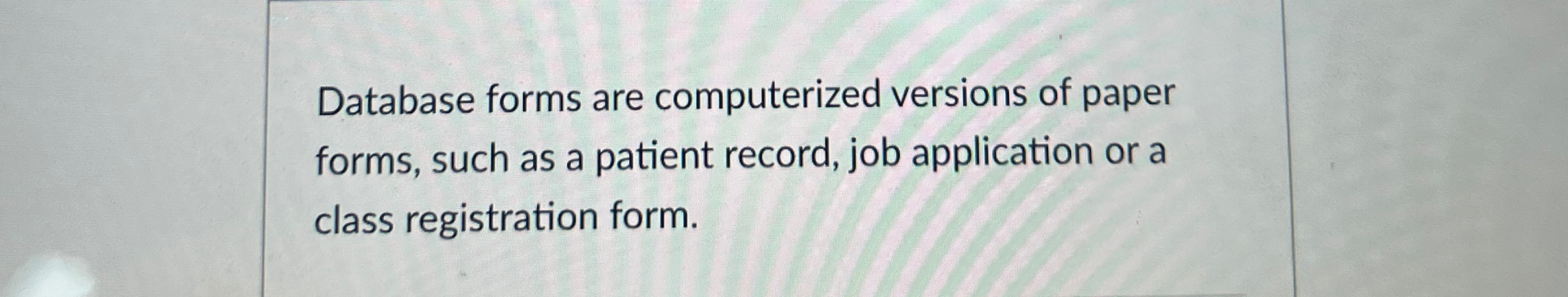 Solved Database forms are computerized versions of paper | Chegg.com