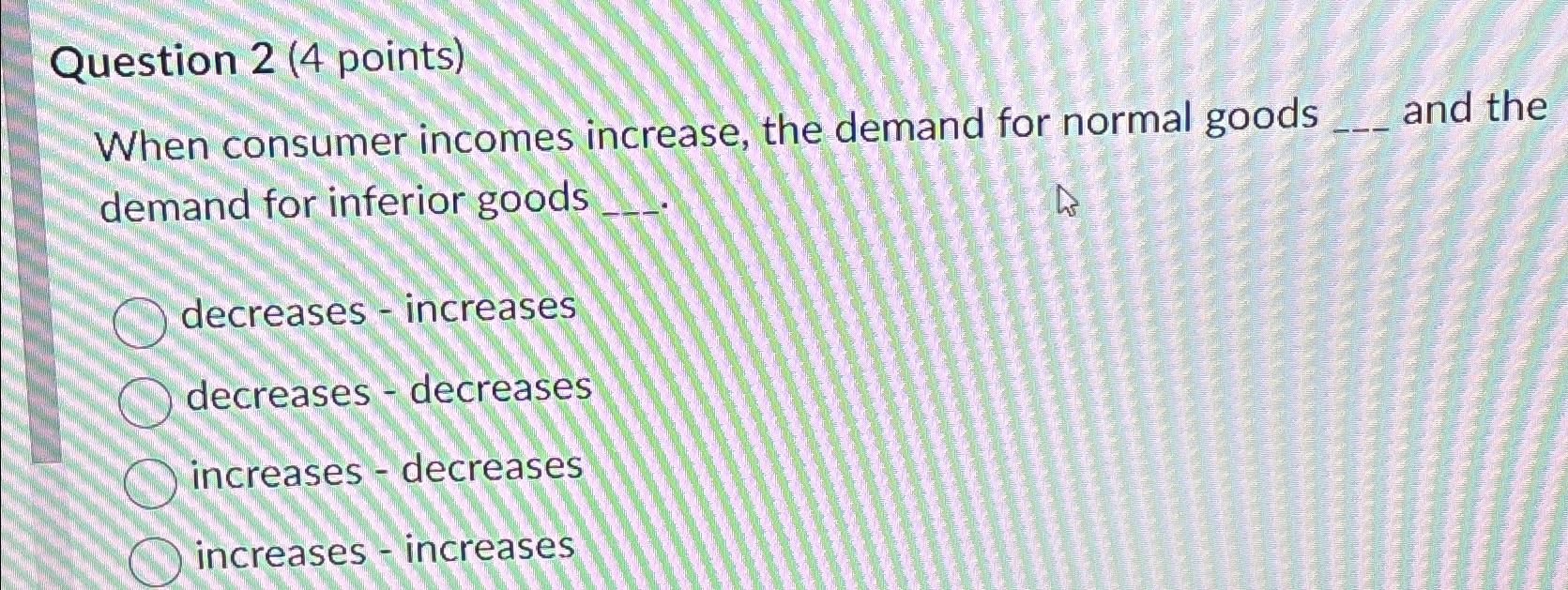 Solved Question 2 (4 ﻿points)When consumer incomes increase, | Chegg.com