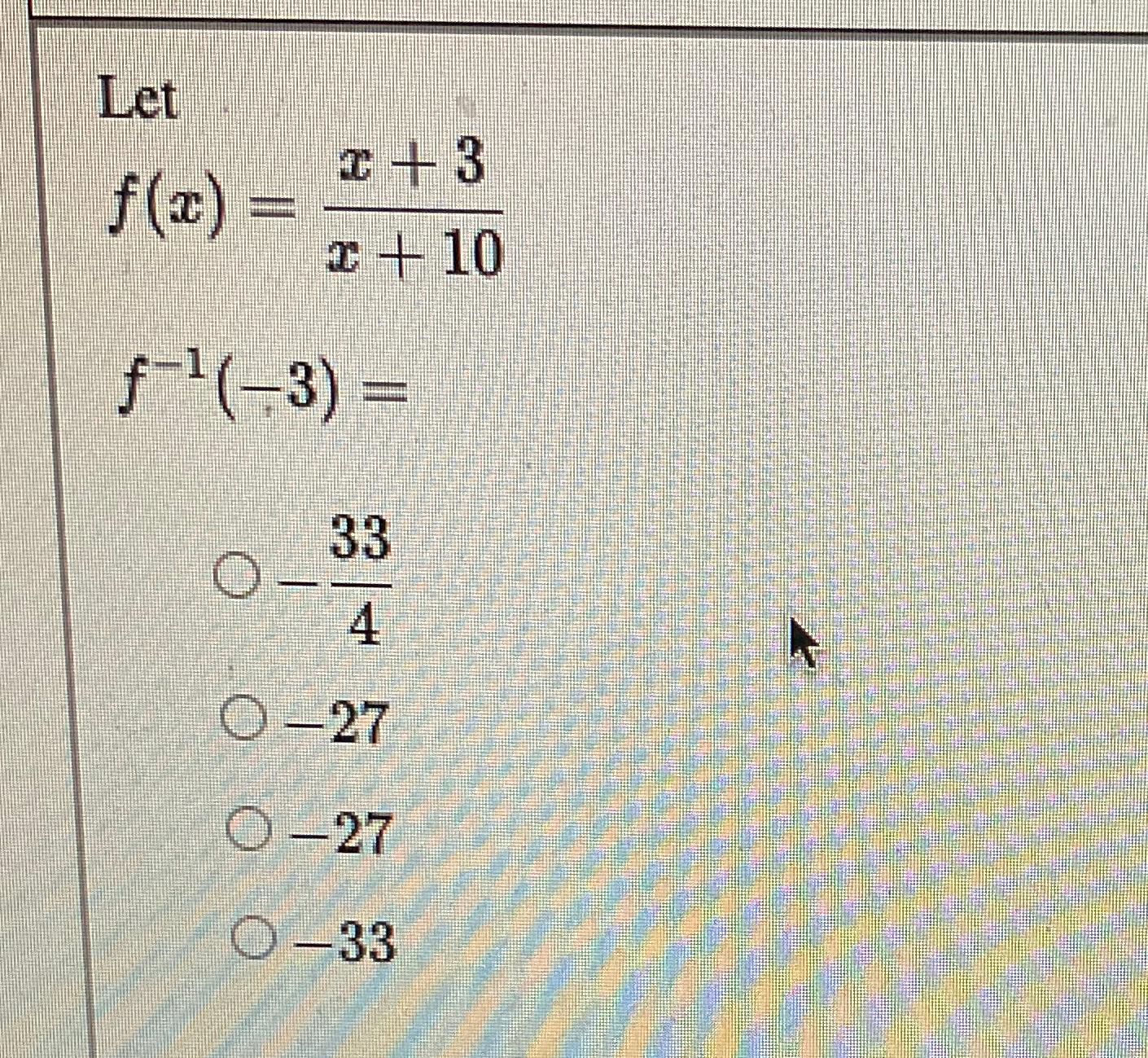 Solved Letf(x)=x+3x+10f-1(-3)=-334-27-27-33 | Chegg.com