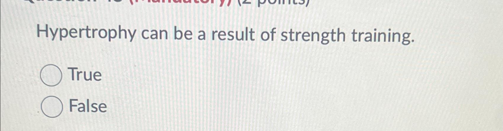 Solved Hypertrophy can be a result of strength | Chegg.com