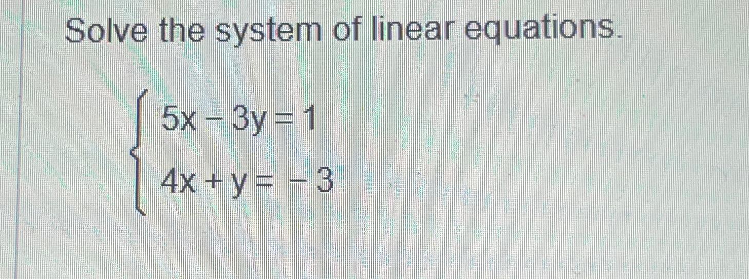 Solved Solve the system of linear equations.5x-3y=14x+y=-3 | Chegg.com