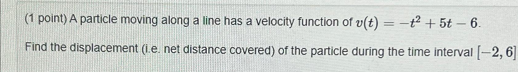 Solved (1 ﻿point) ﻿A particle moving along a line has a | Chegg.com