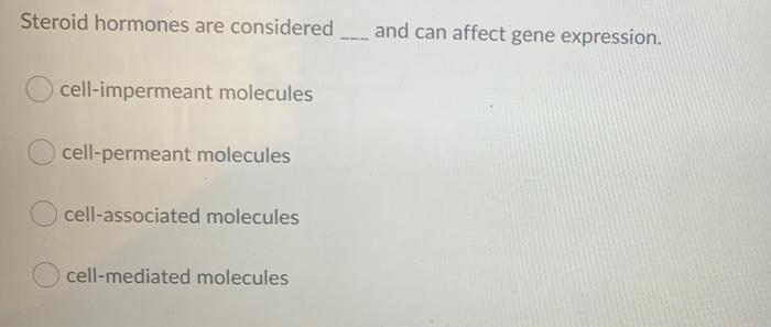 Solved Steroid hormones are considered ____ and can affect | Chegg.com
