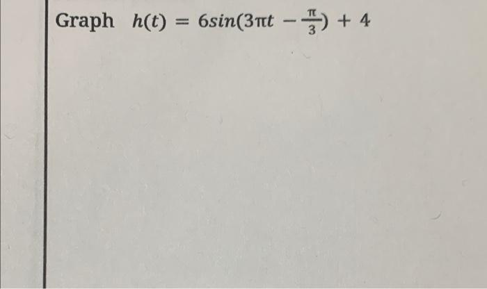 Solved Graph h(t) 6sin(3Ttt - ) + 4 | Chegg.com
