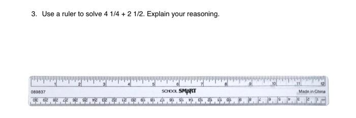 Solved 3. Use a ruler to solve 41/4+21/2. Explain your | Chegg.com
