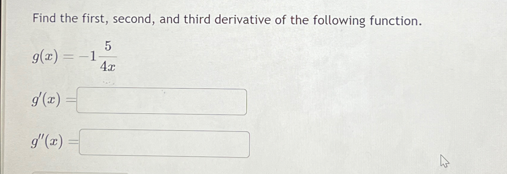 Solved Find the first, second, and third derivative of the | Chegg.com