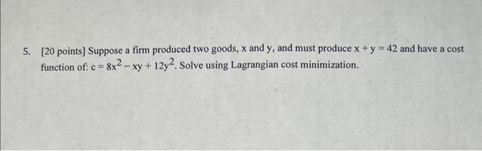 Solved 5. [20 points] Suppose a firm produced two goods, x | Chegg.com