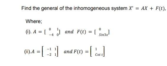 Solved Find the general of the inhomogeneous system X'= AX + | Chegg.com