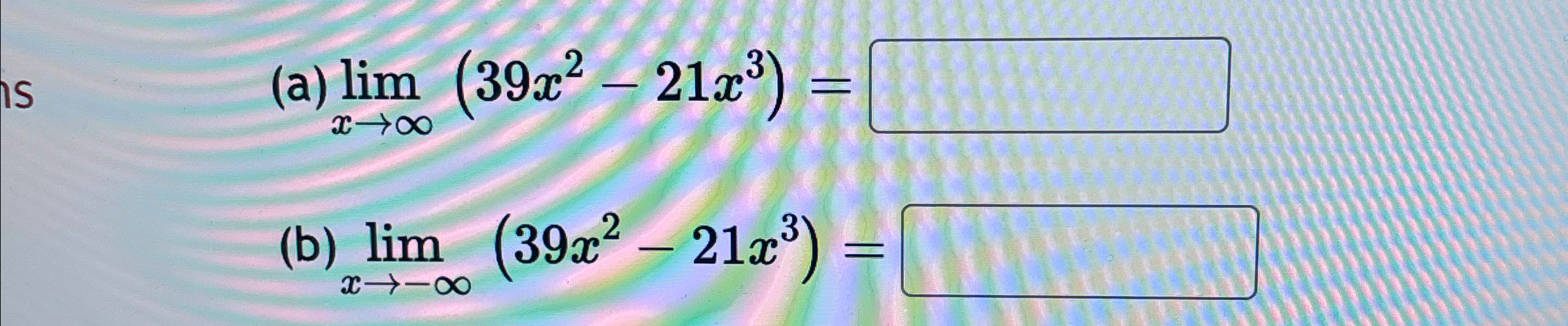 Solved (a) limx→∞(39x2-21x3)=(b) limx→-∞(39x2-21x3)= | Chegg.com