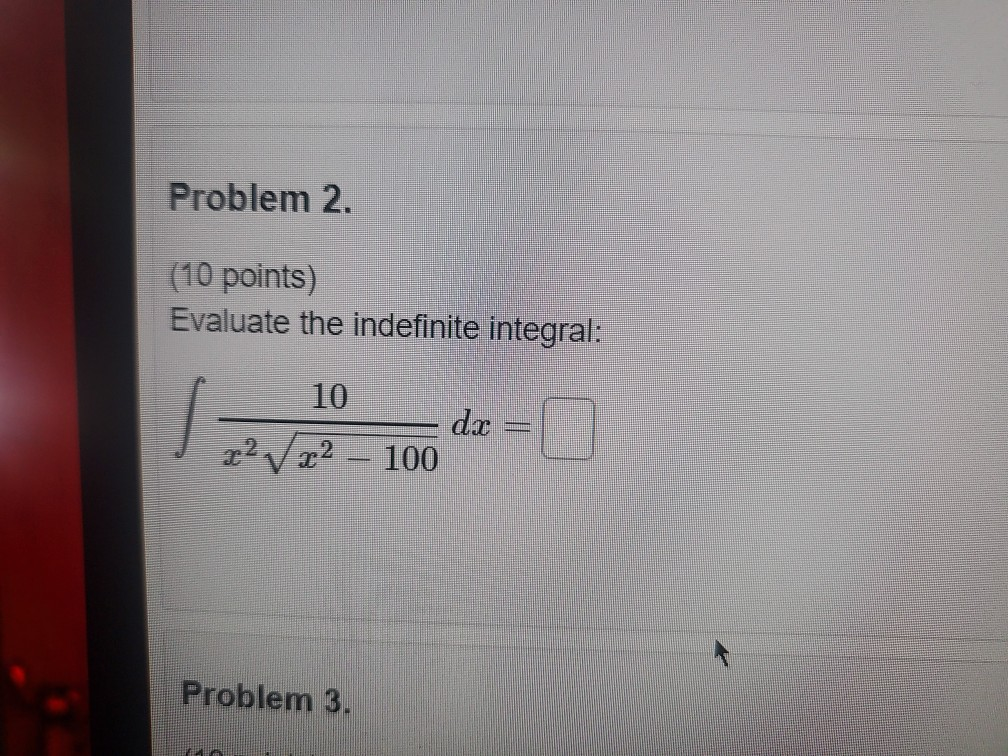 Solved Problem 2. (10 points) Evaluate the indefinite | Chegg.com