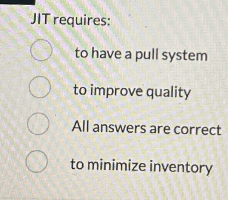Solved JIT requires:to have a pull systemto improve | Chegg.com