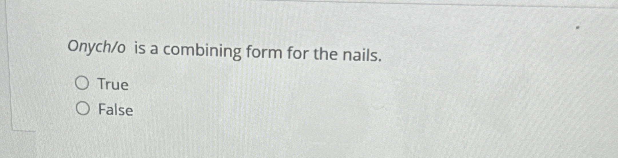 Solved Onych/o is a combining form for the nails.TrueFalse | Chegg.com