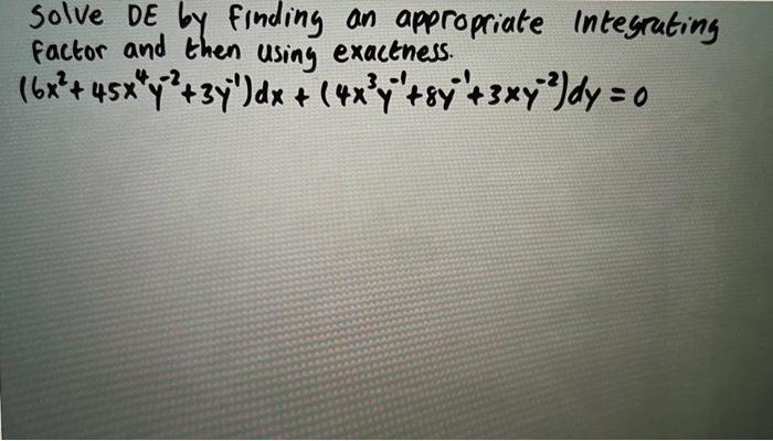 Solved Solve De By Finding An Appropriate Integrating Factor 1715