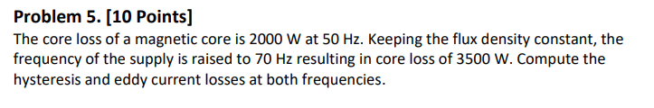 Solved Problem 5. [10 ﻿Points]The core loss of a magnetic | Chegg.com