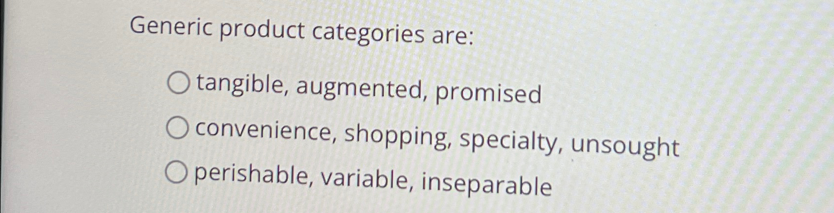 Solved Generic product categories are:tangible, ﻿augmented, | Chegg.com