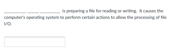 Solved is preparing a file for reading or writing. It causes | Chegg.com