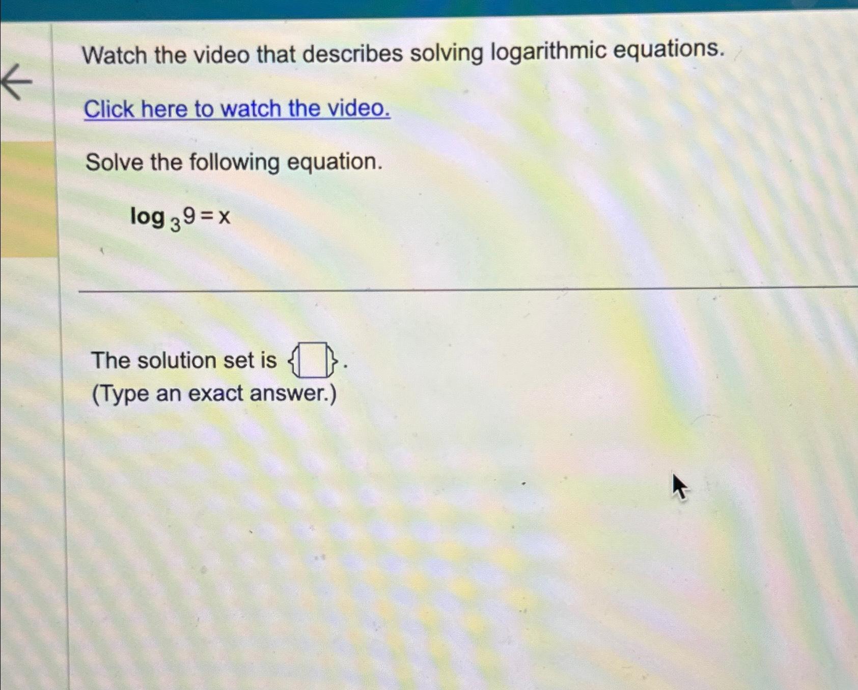 Solved Watch the video that describes solving logarithmic | Chegg.com