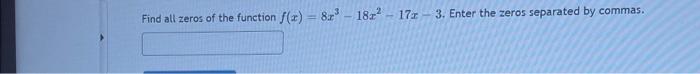 Solved Find all zeros of the function f(x)=8x3−18x2−17x−3. | Chegg.com