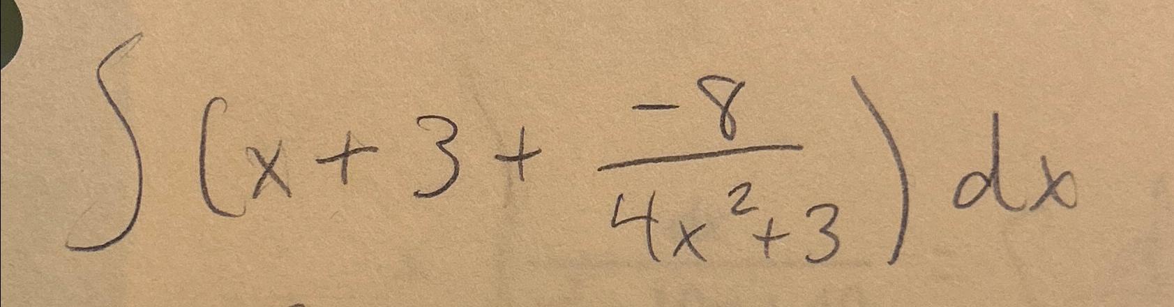 Solved ∫﻿﻿(x+3+-84x2+3)dx | Chegg.com