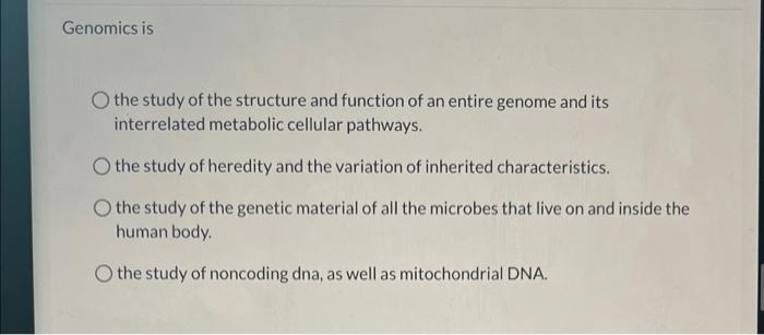 Solved Genomics is O the study of the structure and function | Chegg.com