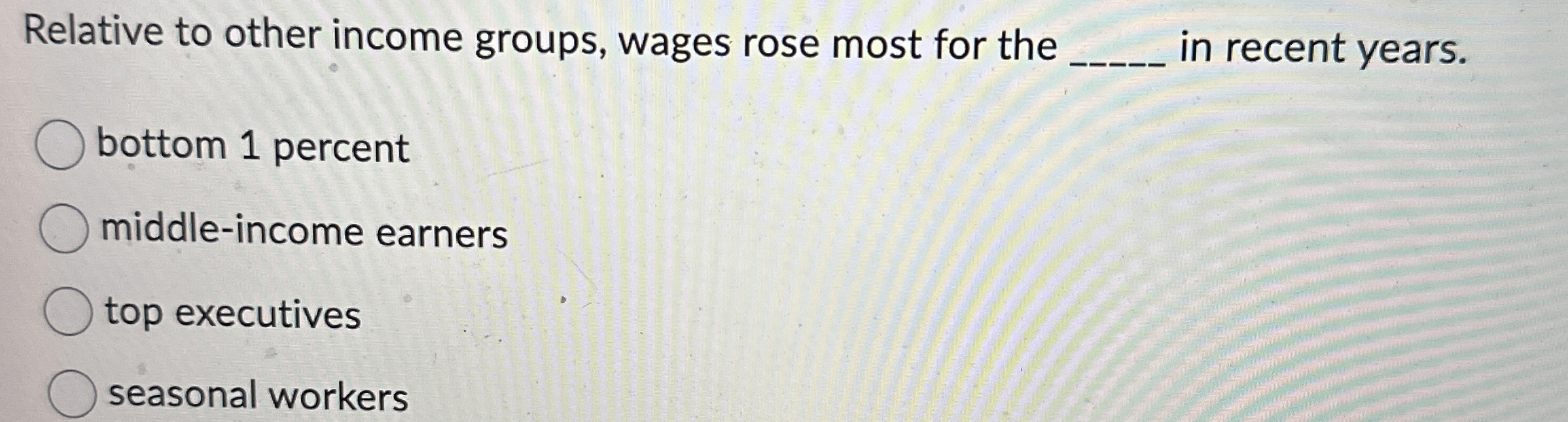 Solved Relative to other income groups, wages rose most for | Chegg.com