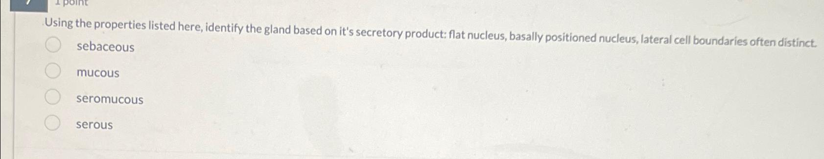 Solved Using the properties listed here, identify the gland | Chegg.com