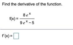 Solved Find the derivative of the function. f(x) = 8eX 9ex-5 | Chegg.com