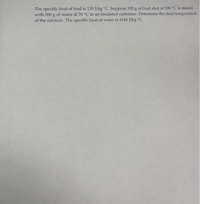 Solved The specific heat of lead is 130 J/kg °C. Suppose 300 | Chegg.com