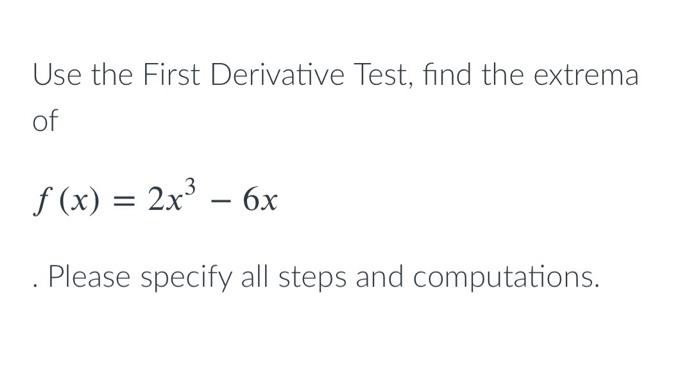 Solved Use the First Derivative Test, find the extrema of f | Chegg.com