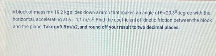 Solved A block of mass m= 19,2 kg slides down a ramp that | Chegg.com