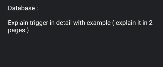 Solved Database: Explain trigger in detail with example | Chegg.com