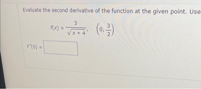 Solved Evaluate the second derivative of the function at the | Chegg.com