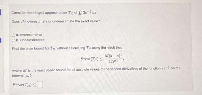 Solved Consider the integral approximation T20 of f 2e- dx. | Chegg.com