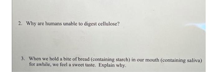 Solved 2. Why are humans unable to digest cellulose? 3. When | Chegg.com