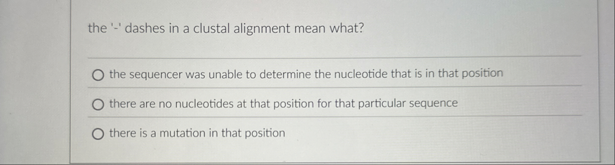 Solved the '-' ﻿dashes in a clustal alignment mean | Chegg.com