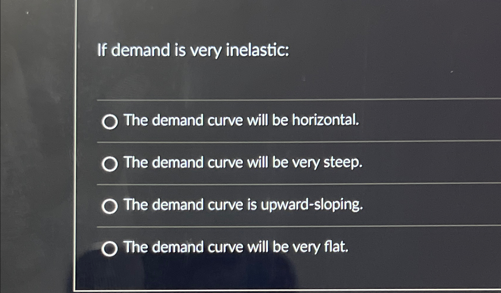 Solved If demand is very inelastic:The demand curve will be | Chegg.com