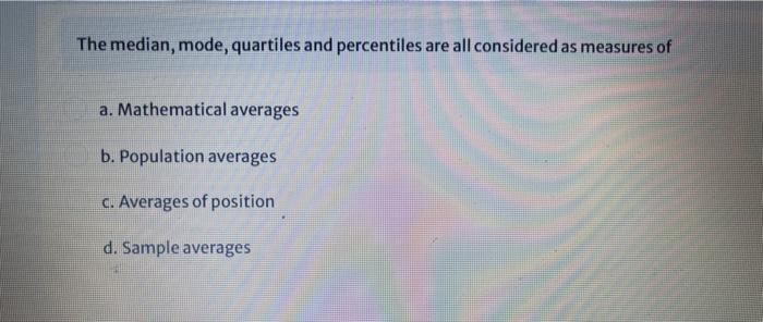 Solved The median, mode, quartiles and percentiles are all | Chegg.com