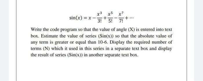 Solved X3 X5 X7 sin(x) = x + + .. 3! 5! 7! Write the code | Chegg.com